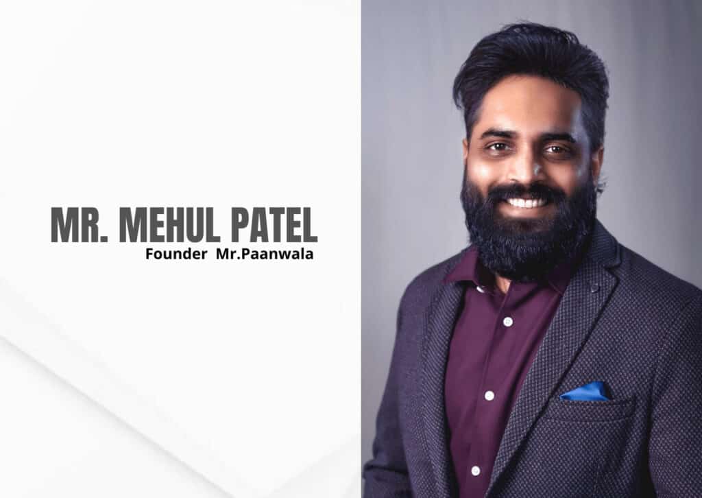 Mehul Patel, and his Journey to Becoming Mr Paanwala